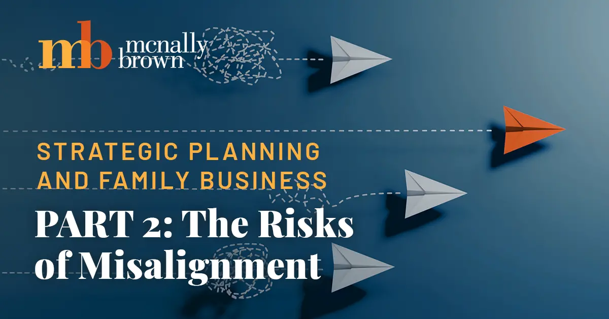 The Risks of Misalignment in Family Business |McNally Brown Group