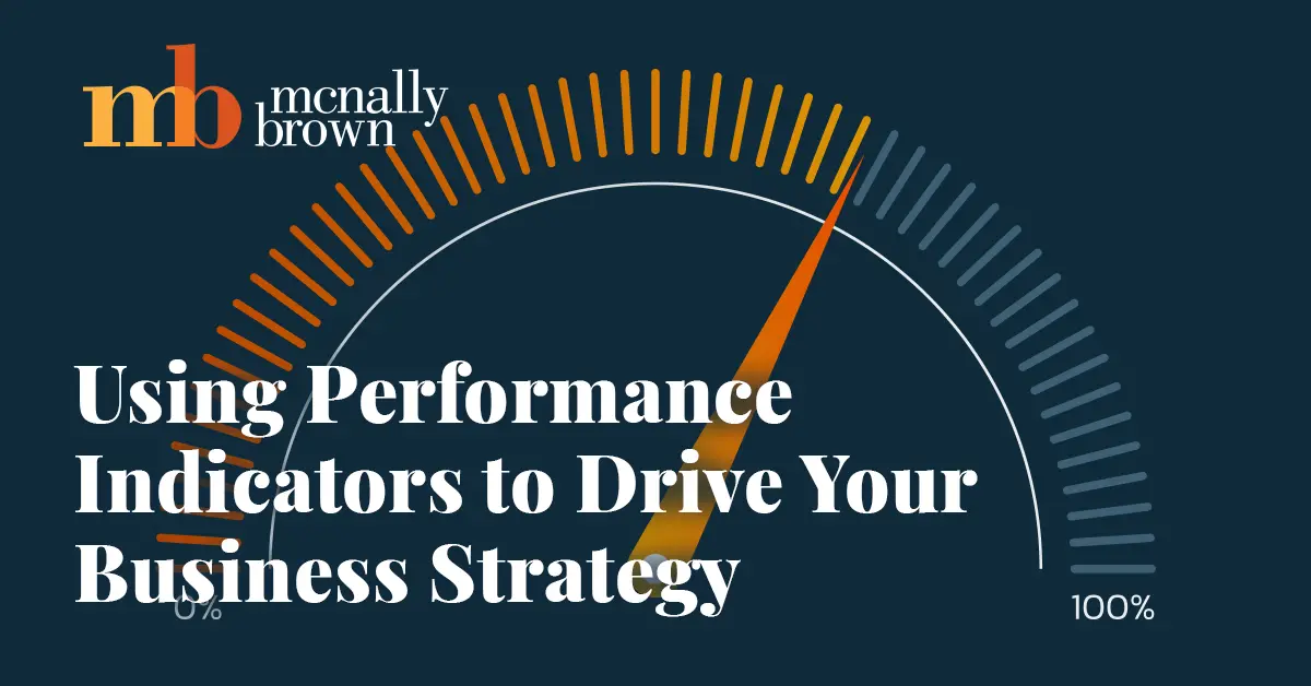 Using Performance Indicators to Drive Your Business Strategy
